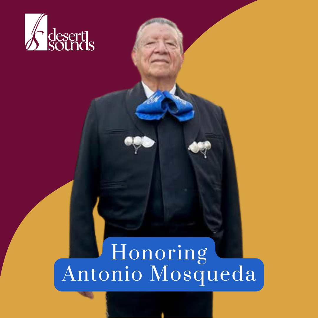 Honoring a Legacy: In Memory of Antonio Mosqueda – Desert Sounds ...